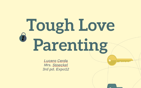 Tough Love Parenting by on Prezi