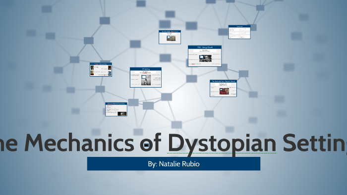 The Mechanics of Dystopian Settings by Natalie Rubio on Prezi