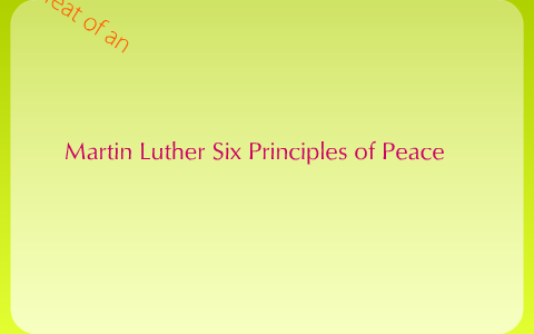 martin Luther king six principles of peace by Jomiaya farrelly on Prezi