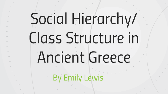 Social Hirearchy/Class Structure in Ancient Greece by Emily Lewis on Prezi