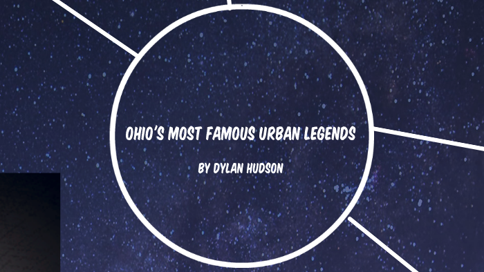 Ohio's Most Famous Urban Legends by Dylan Hudson on Prezi