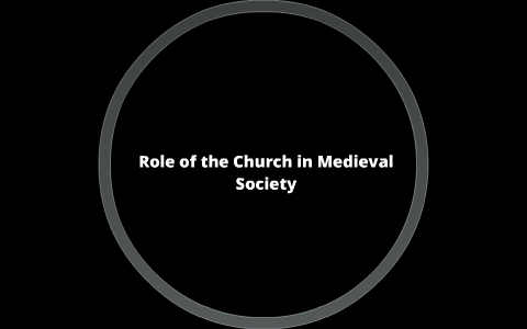 Role of the Church in Medieval Society by Justin Johnson on Prezi