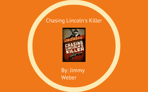 Chasing Lincolns killer by Jimmy Weber on Prezi