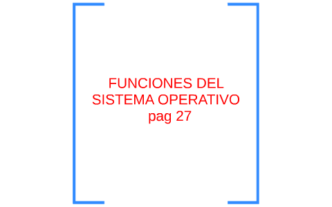 FUNCIONES DEL SISTEMA OPERATIVO by helena buj on Prezi