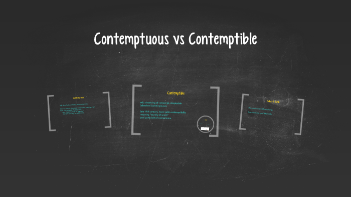 Contemptuous vs Contemptible by Karla Maddy on Prezi