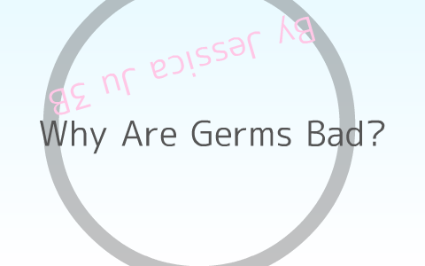 Why Are Germs Bad? by Jessica Ju on Prezi