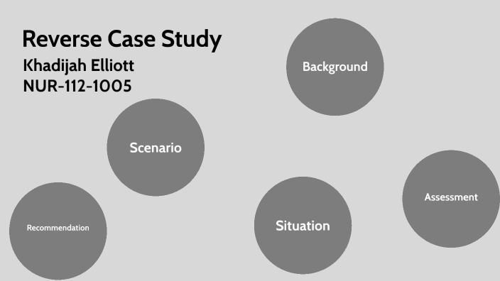 Reverse Case Study by Khadijah Elliott on Prezi