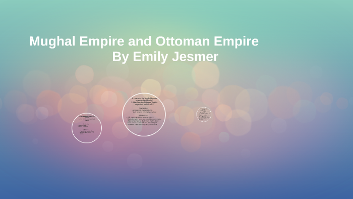 Mughal Empire and Ottoman Empire by Emily Jesmer on Prezi