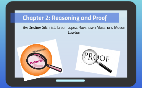 Chapter 2: Reasoning and Proof by destiny gilchrist on Prezi