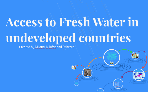 Access to Water in undeveloped countries by Milana Dobric on Prezi