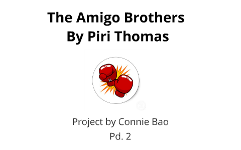 The Amigo Brothers Powerpoint Project by Connie Bao on Prezi