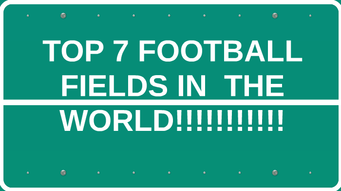 TOP 10 FOOTBALL FIELDS IN THE WORLD by Ιωάννης Γκασμαδοπουλέισον on Prezi