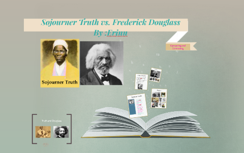 Sojourner Truth vs. Frederick Douglass by alicia darian on Prezi