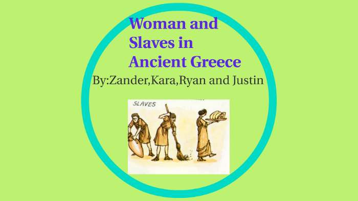 Woman and Slaves in Ancient Greece by Zander Wirschke on Prezi