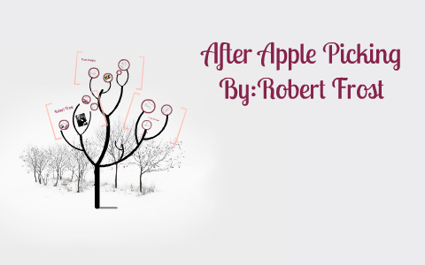 After Apple Picking By: Robert Frost by on Prezi