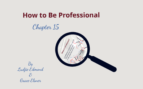 How to be Professional - Chapter 15 by Grace Elsner on Prezi