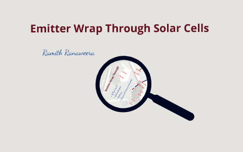 Emitter Wrap Through Solar Cells by Ramith Ranaweera on Prezi