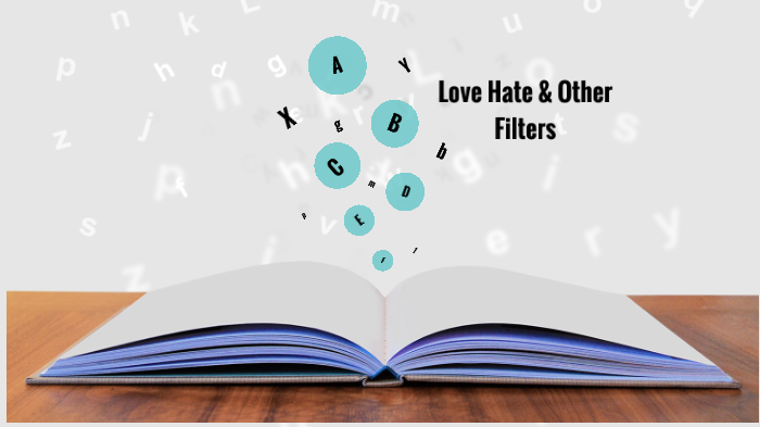 Love Hate & Other Filters by Luisa Zamarron on Prezi