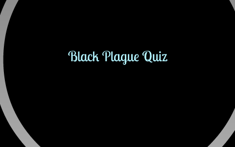 Black Plague Quiz by jacob liebers on Prezi