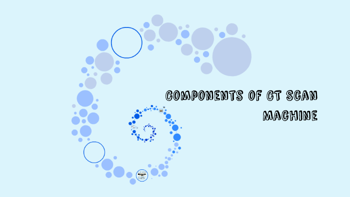 Components of CT Scan Machine by lourabelle farolan on Prezi