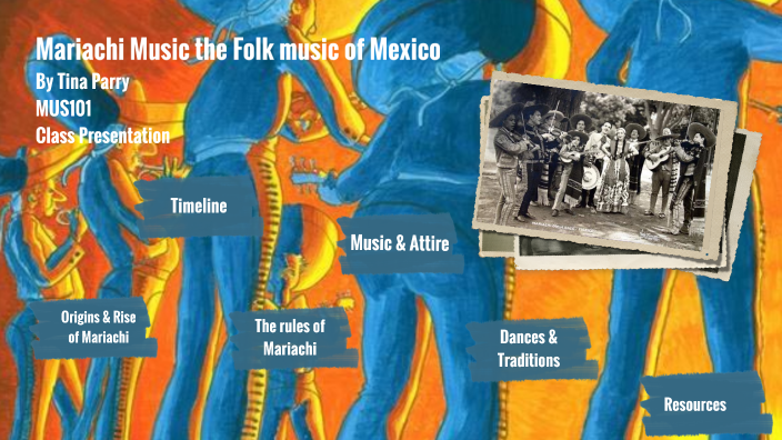Music of Mexico: The Birth of Mariachi Music by Tina Parry on Prezi