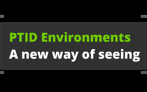 PTID Environments by steve fitts on Prezi