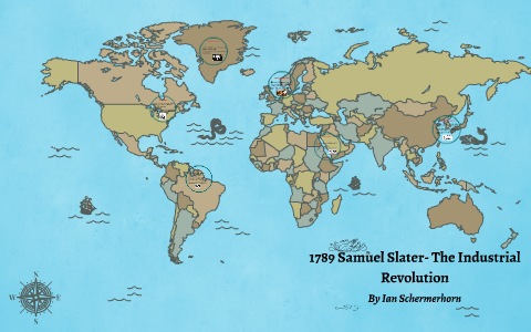 1789 Samuel Slater- The Industrial Revolution by Ian Schermerhorn on Prezi