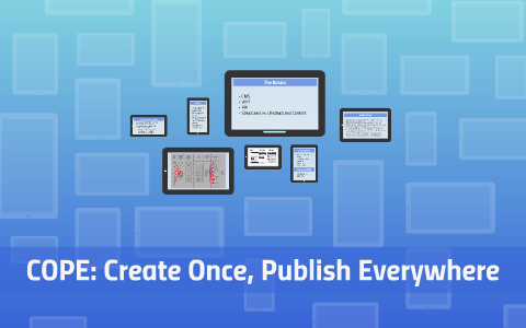 COPE: Create Once, Publish Everywhere by Marinna Castilleja on Prezi