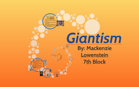 Giantism by Mackenzie Lowenstein on Prezi