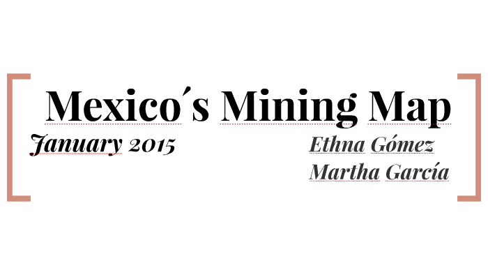 Mexico´s Mines Map by Martha Garcia on Prezi