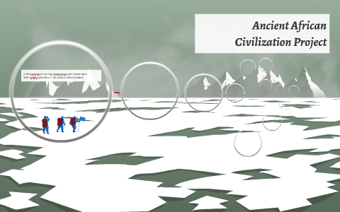 Ancient African Civilization Project by Dominic Montanez on Prezi