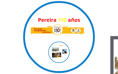 Pereira 150 años by Kelly Gordon on Prezi