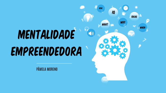 MENTALIDADE EMPREENDEDORA by Pamela Moreno on Prezi