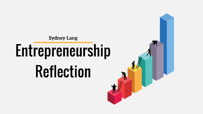 Entrepreneurship Reflection by Sydney Lang on Prezi