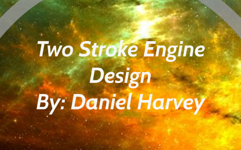 two stroke engine design by Daniel Harvey on Prezi
