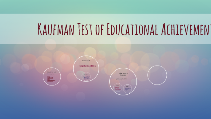 Kaufman Test of Educational Achievement by Ellie Kibbe on Prezi