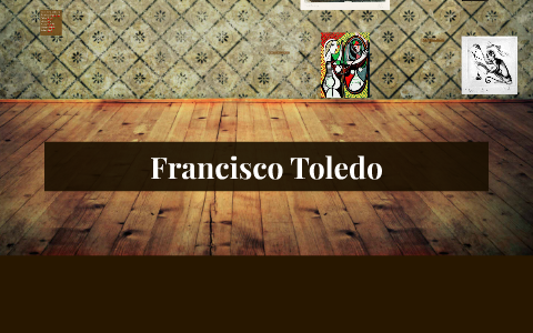 Fransisco Toledo by Sam Beggs on Prezi