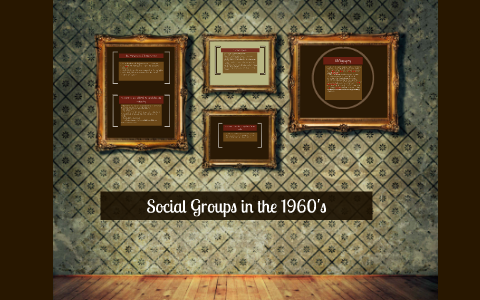Social Groups in the 1960's by Timmy Carpenter-Frank on Prezi