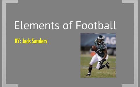 Elements of Football by Jack Sanders on Prezi