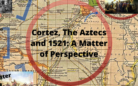 Cortez, the aztecs and 1521: A Matter of Perspective by Ariel Sepulveda ...