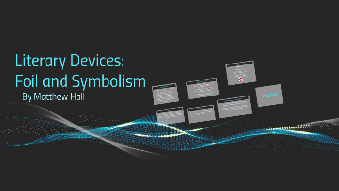 Literary Devices: Foil and Symbolism by Matthew Hall on Prezi