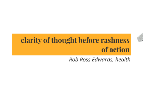 clarity of thought before rashness of action by RobRoss Edwards on Prezi