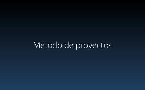 Método de Proyectos by Blanca Janneth Parra on Prezi