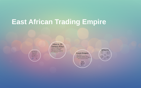 East African Trading Empire by Shrakalpieran Arvaidyith on Prezi