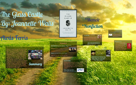 The Glass Castle By: Jeannette Walls by Alexis Ferris on Prezi