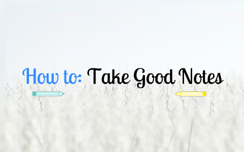 How to Take Good Notes by Kelly Poyck on Prezi