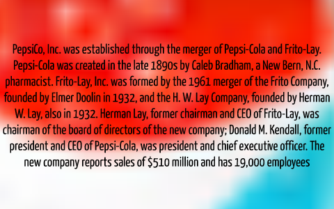 PepsiCo, Inc. was established through the merger of Pepsi-Co by Hector ...