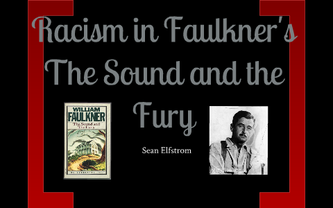 Racism in The Sound and the Fury by Sean Elfstrom on Prezi