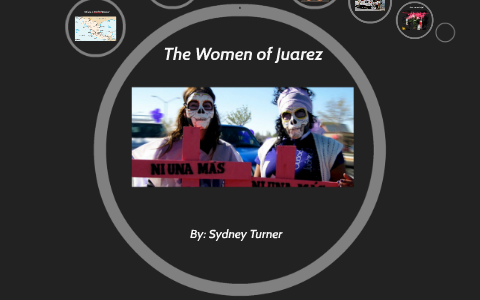 The Women of Juarez by Sydney Turner on Prezi