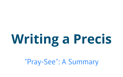 Writing a Precis (Summary) by Ms. Lawrence on Prezi